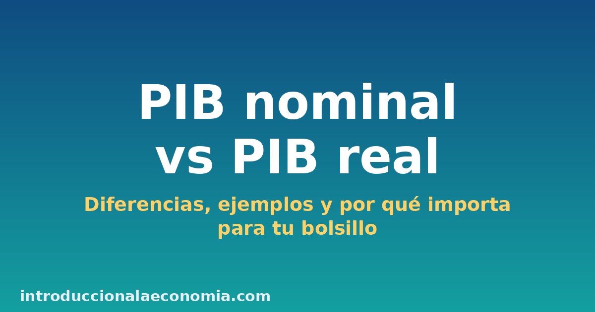PIB nominal vs PIB real: qué son, en qué se diferencian y por qué ...